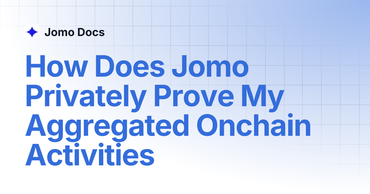 How Does Jomo Privately Prove My Aggregated Onchain Activities | Jomo Docs